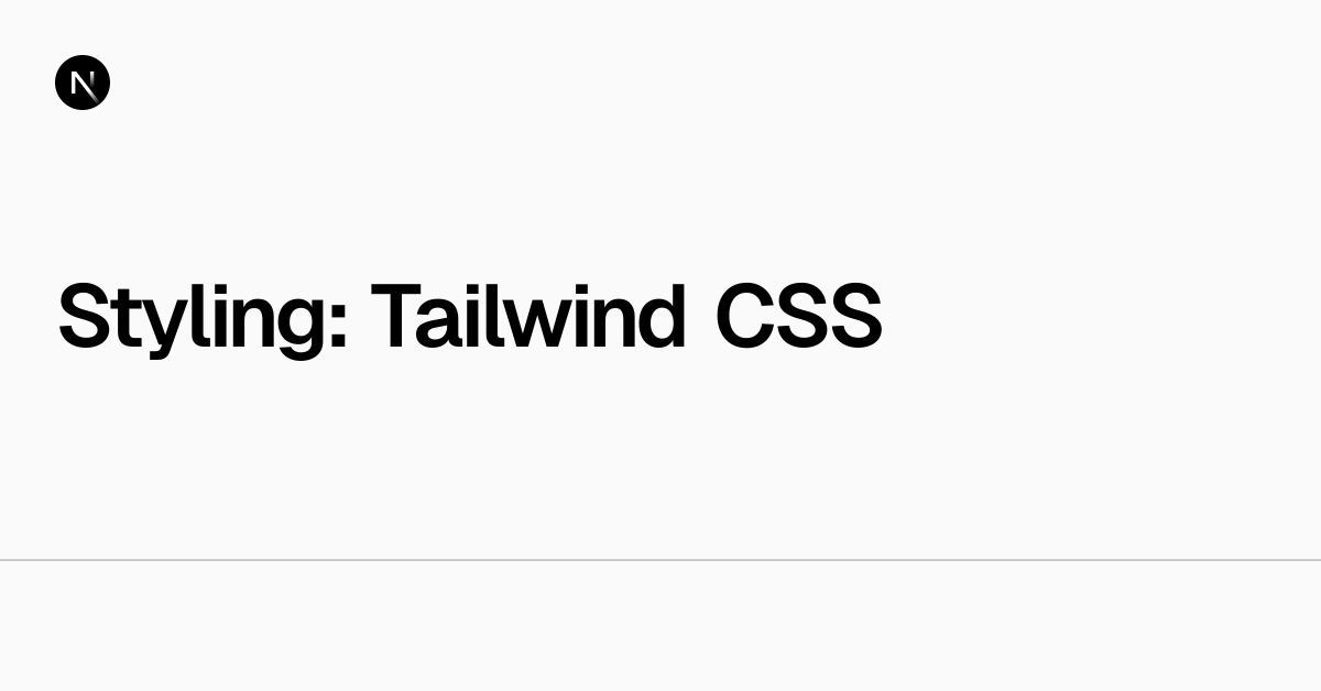 Styling: Tailwind CSS | Next.js