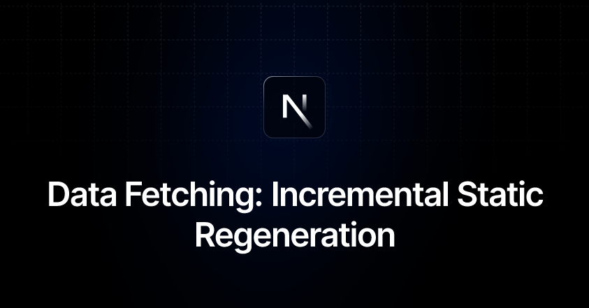 Data Fetching: Incremental Static Regeneration | Next.js