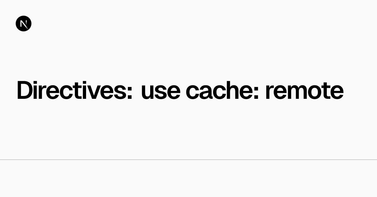 Directives: use cache: remote | Next.js
