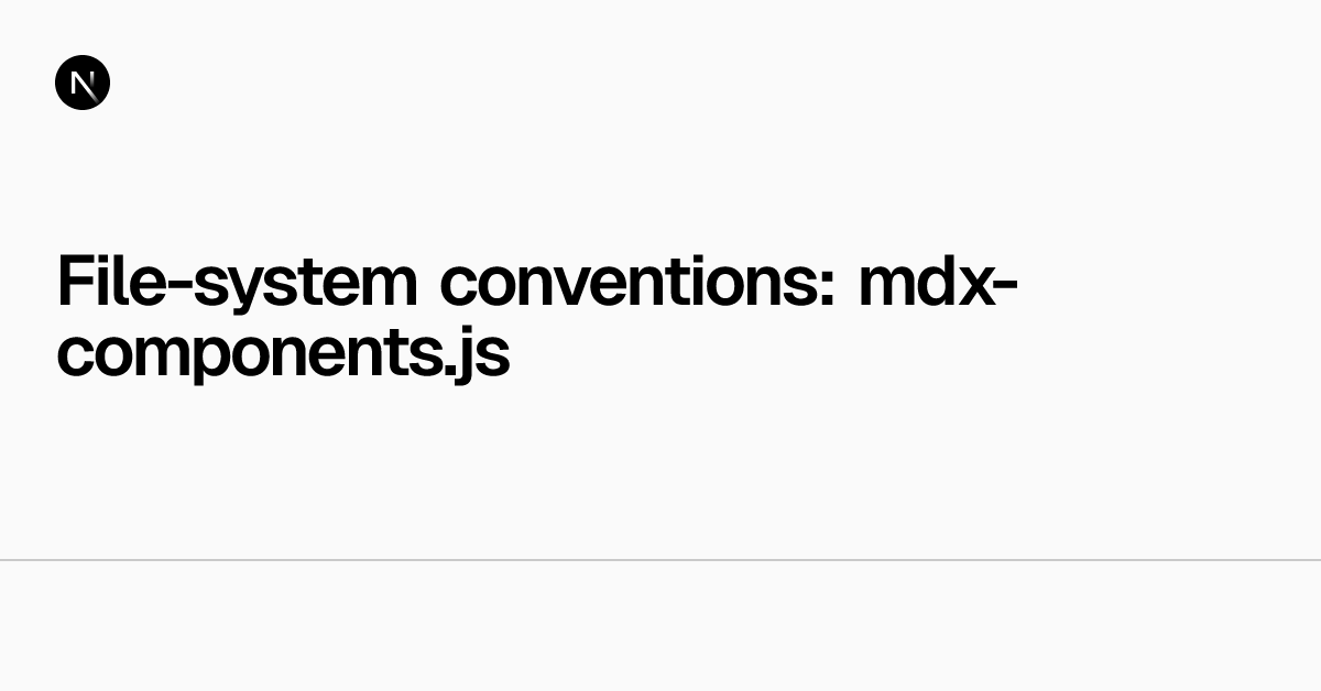 File-system conventions: mdx-components.js | Next.js