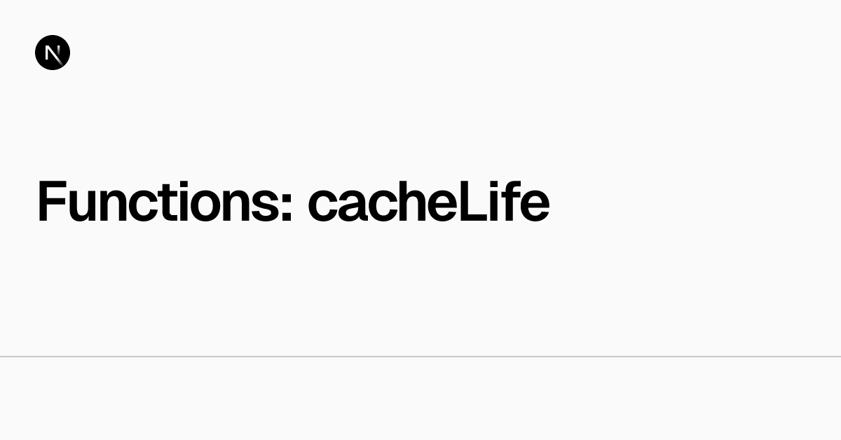 Functions: cacheLife | Next.js
