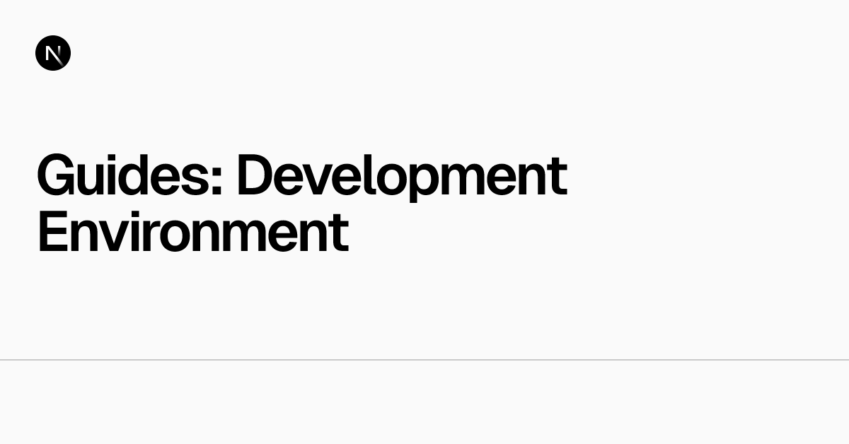 Guides: Development Environment | Next.js