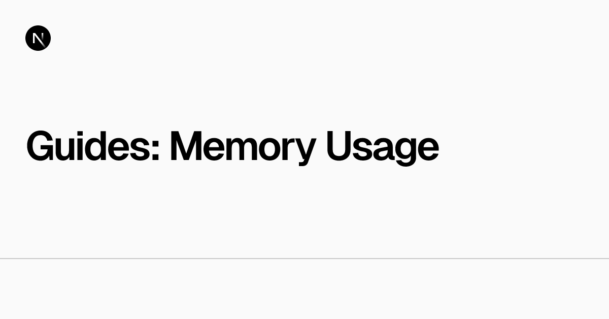 Guides: Memory Usage | Next.js