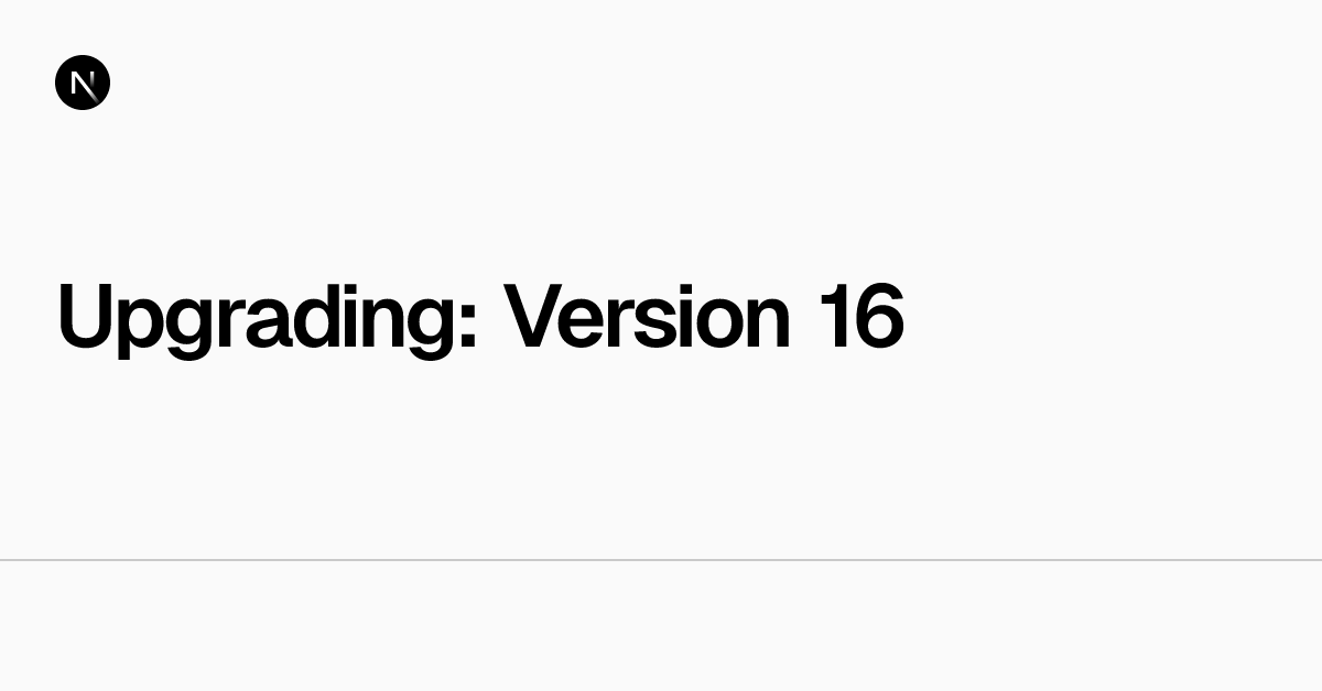 Upgrading: Version 16 | Next.js