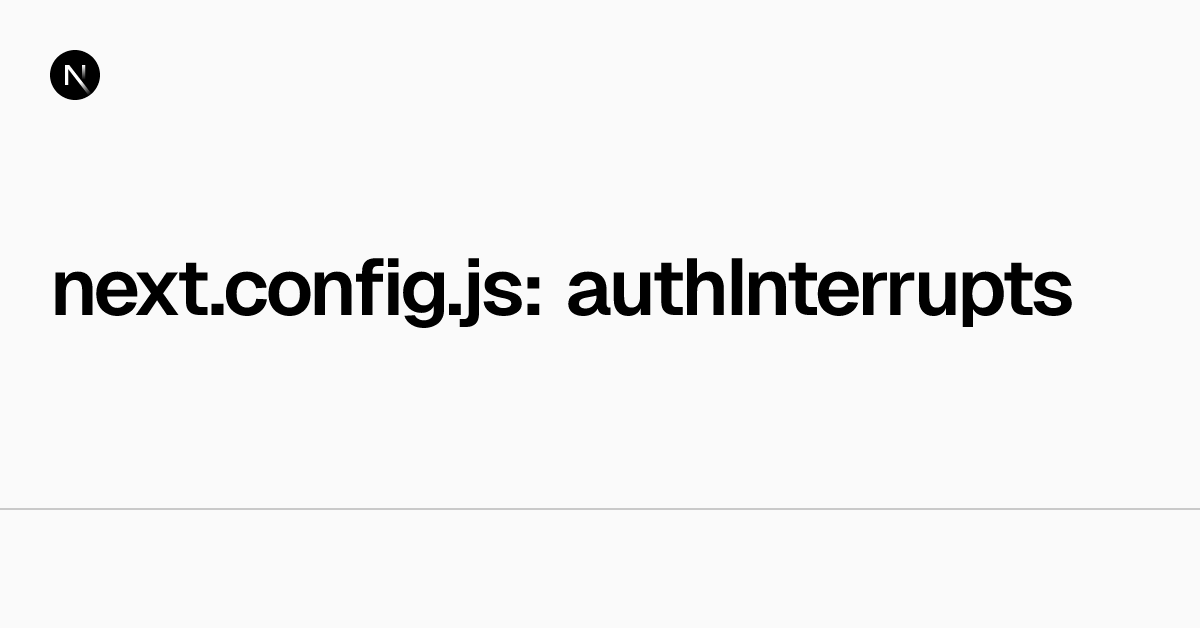 next.config.js: authInterrupts | Next.js