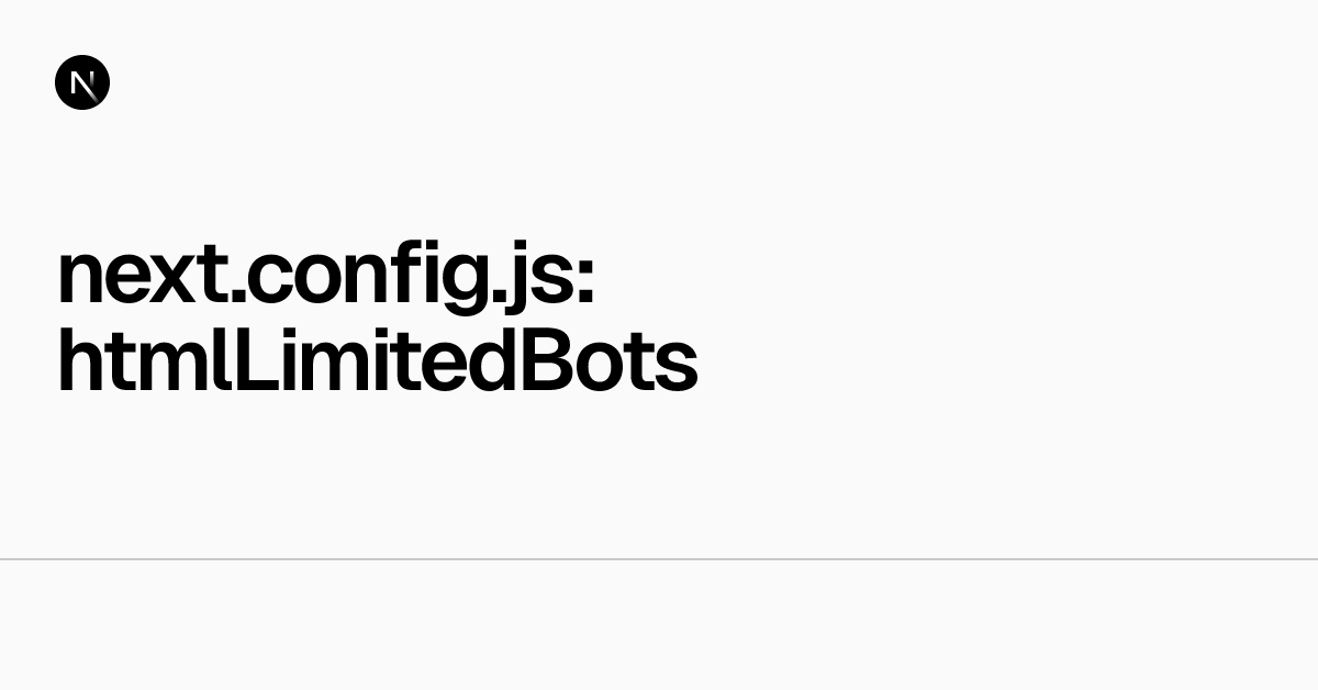 next.config.js: htmlLimitedBots | Next.js