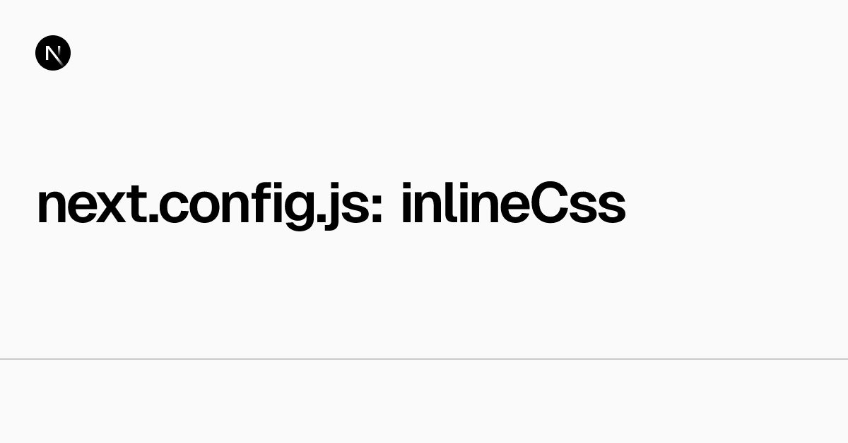 next.config.js: inlineCss | Next.js