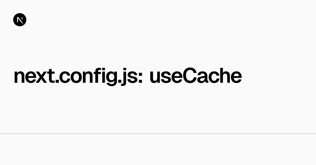 next.config.js: useCache | Next.js