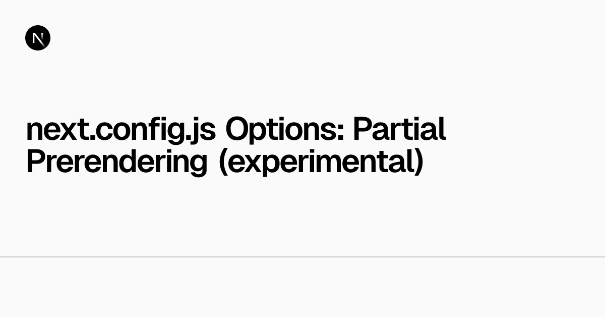 next.config.js Options: Partial Prerendering (experimental) | Next.js