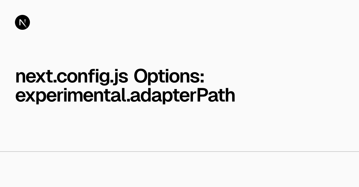 next.config.js Options: experimental.adapterPath | Next.js